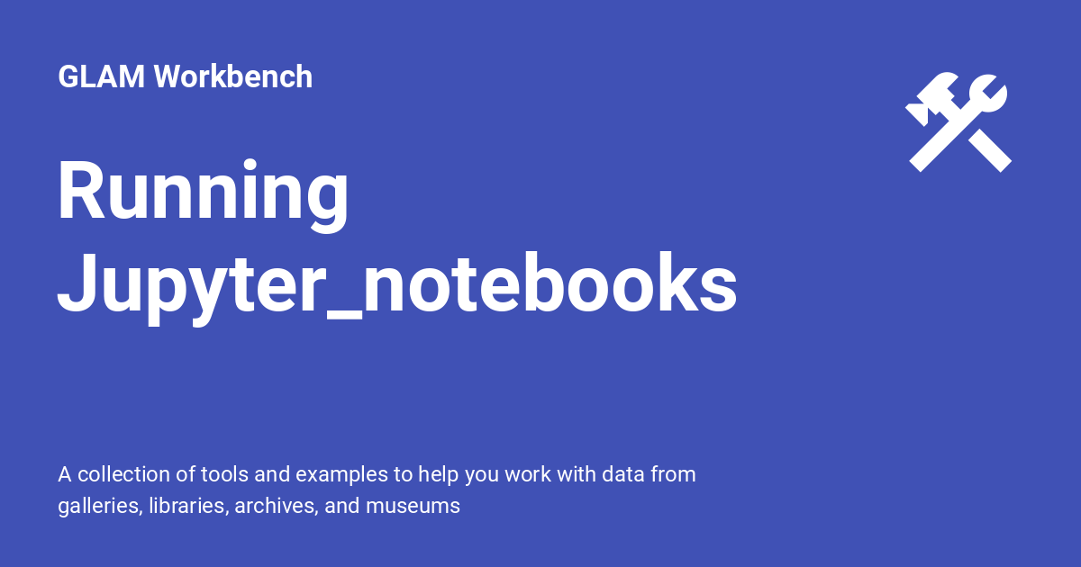 Running Jupyter_notebooks - GLAM Workbench