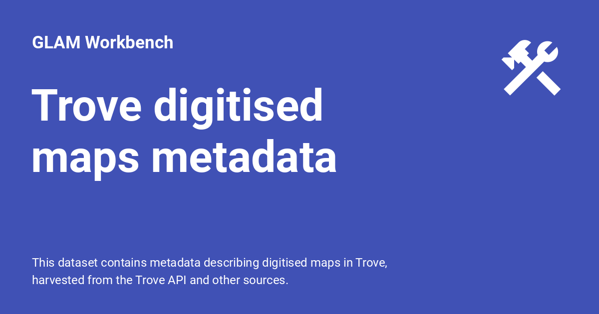 Trove Digitised Maps Metadata Glam Workbench