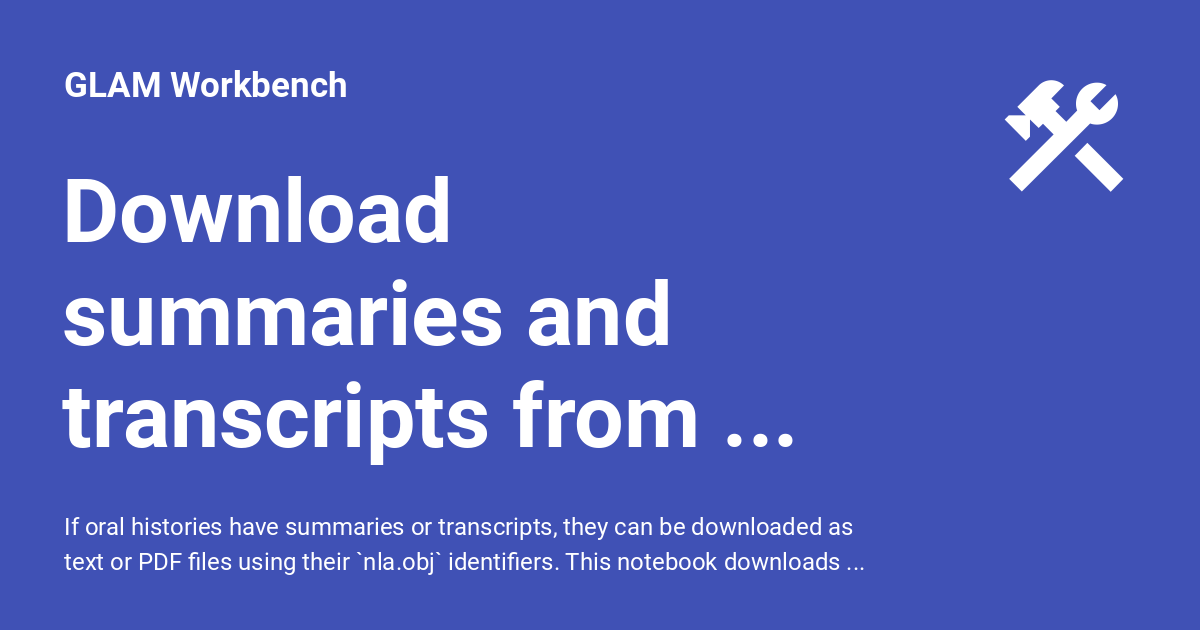 Download Summaries And Transcripts From Oral Histories Glam Workbench
