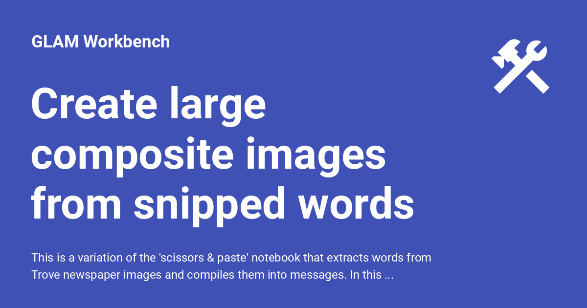 Create Large Composite Images From Snipped Words Glam Workbench