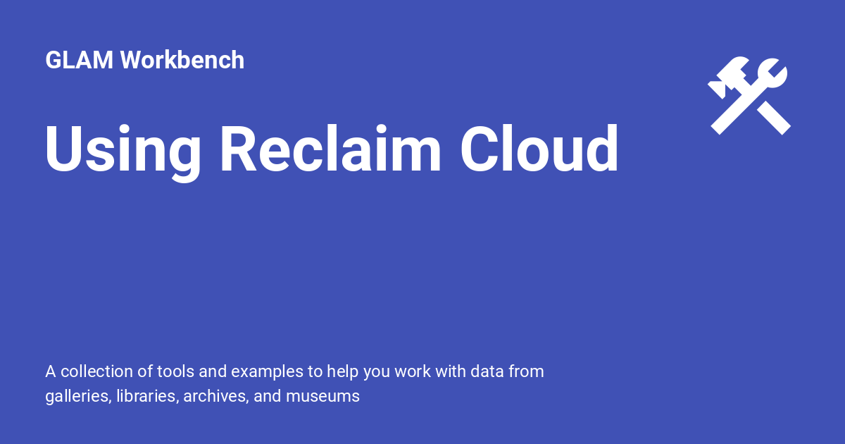 Using Reclaim Cloud - GLAM Workbench