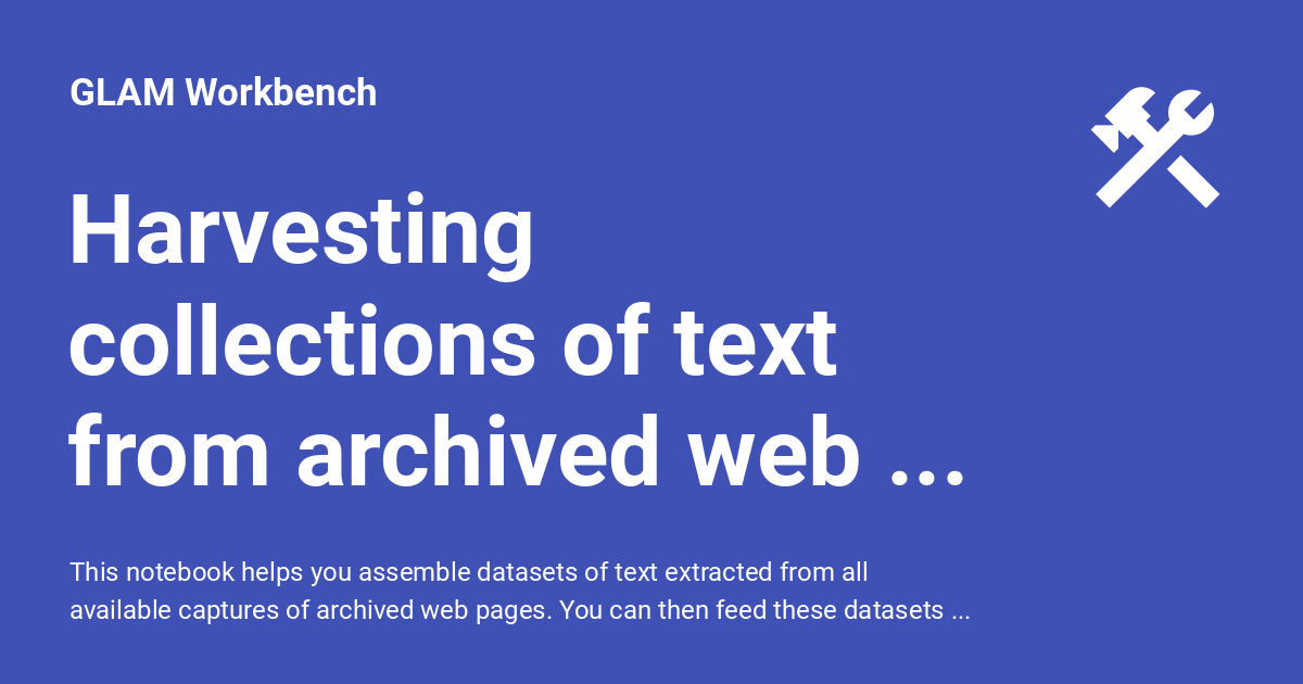 Harvesting collections of text from archived web pages - GLAM Workbench